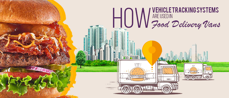 How Vehicle Tracking Systems are Used in Food Delivery Vans [13 Ways ...