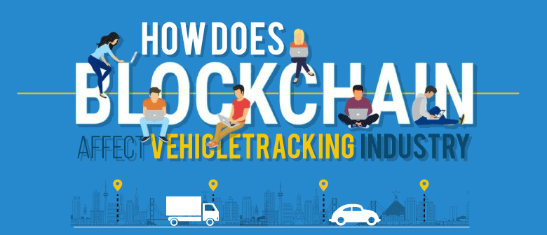 How Does Blockchain Affect Vehicle Tracking Industry | by ...