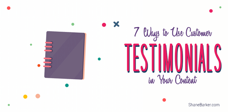 7 Ways to Use Customer Testimonials in Your Content | by Shane Barker ...