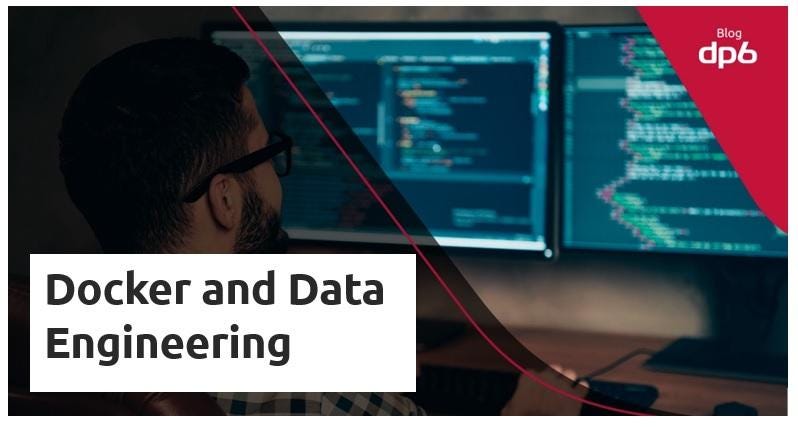 Docker and Data Engineering. Introduction | by DP6 Team | DP6 US | Medium