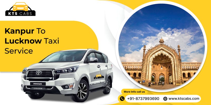 Kanpur To Lucknow Taxi Service — Comfortable, Affordable, and Reliable ...