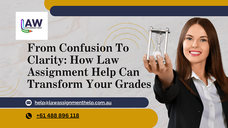 From Confusion To Clarity: How Law Assignment Help Can Transform Your ...