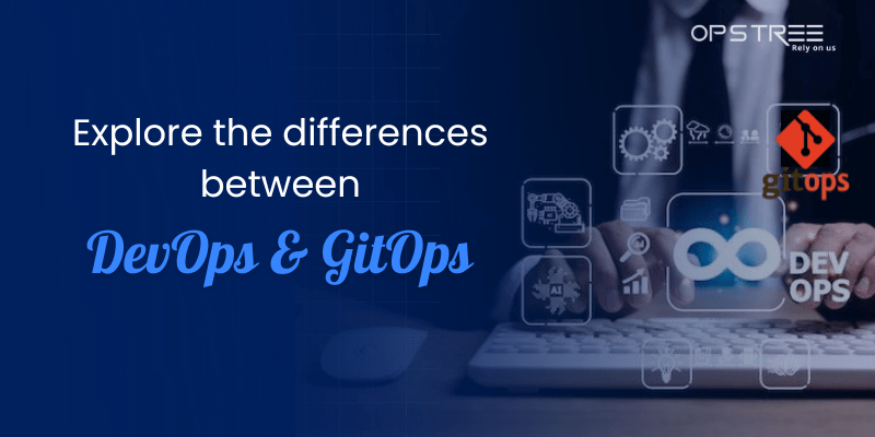 Understanding The Key Differences Between DevOps and GitOps | by BuildPiper | Opstree | Medium