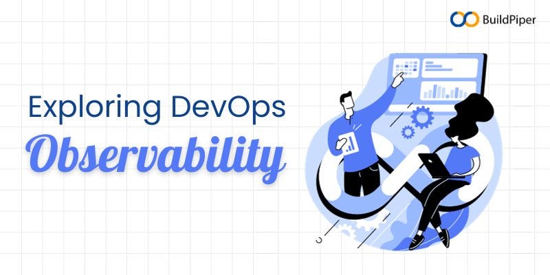 Exploring DevOps Observability. Explore DevOps Observability to gain a… | by BuildPiper ...