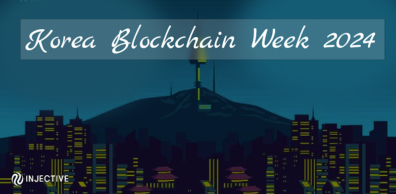 Injective’s Impactful Week at Korea Blockchain Week 2024 | by Nataliia ...