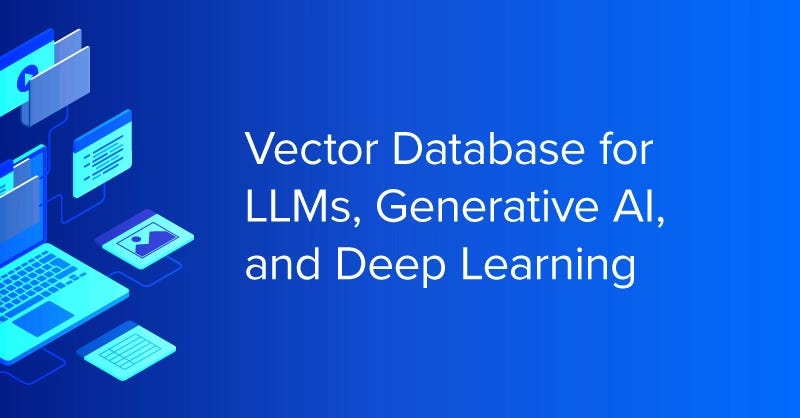Vector Database for LLMs, Generative AI, and Deep Learning | by Khang Pham | Artificial ...