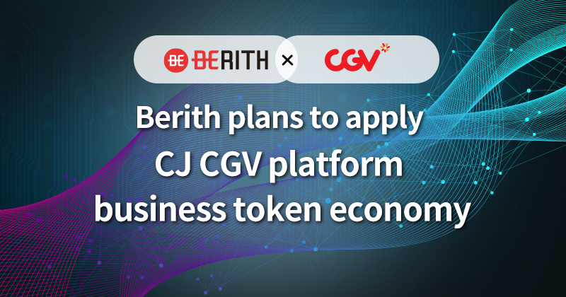 Berith plans to apply CJ CGV platform business token economy - Berith ...