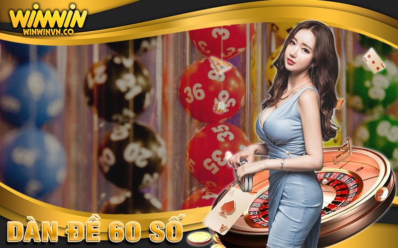 Dàn De 60 Số Mới 2023💲 - Winwin Casino - Trang Chủ Winwin Chính Thức - Medium