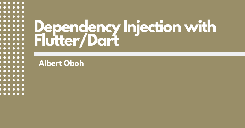 Dependency Injection in Dart/Flutter Apps | by Albert Oboh | Level Up Coding