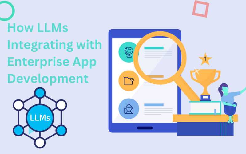 Key Benefits of Integrating LLMs in Enterprise App Development | by Nicolet Junior | Medium
