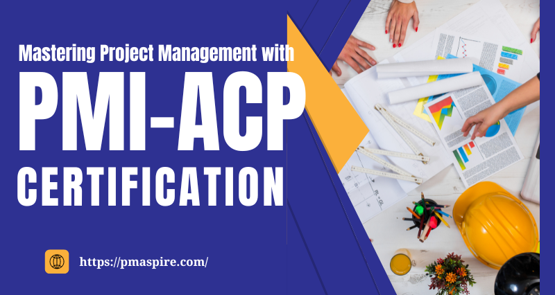 Mastering Project Management with PMI-ACP Certification | by Pmaspire Limited | Medium
