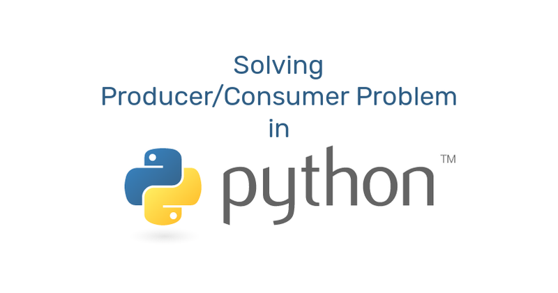 Solving Producer/Consumer Problem of Concurrent Programming in Python | by Melvin Koh | Python ...