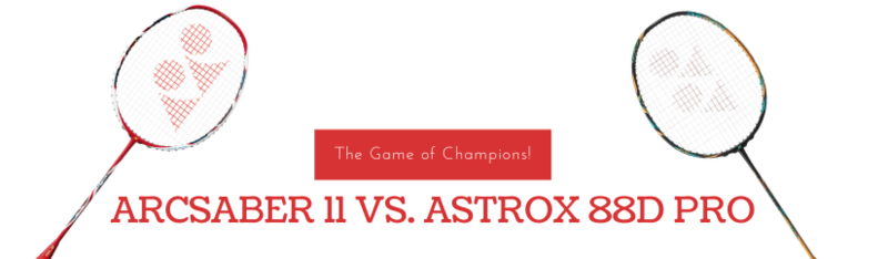 Yonex Arcsaber 11 vs. Astrox 88D Pro Racket: The Comparison of ...