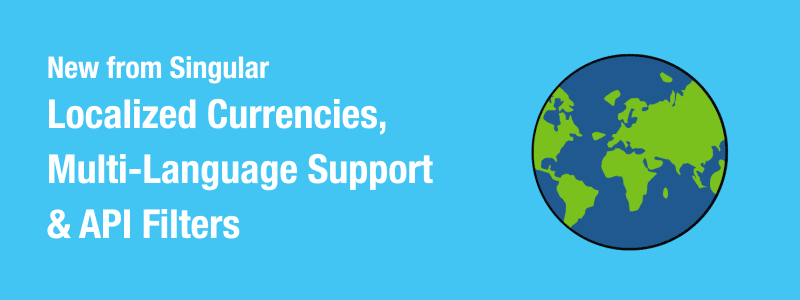 New from Singular: Localized Currencies, Multi-Language Support & API ...