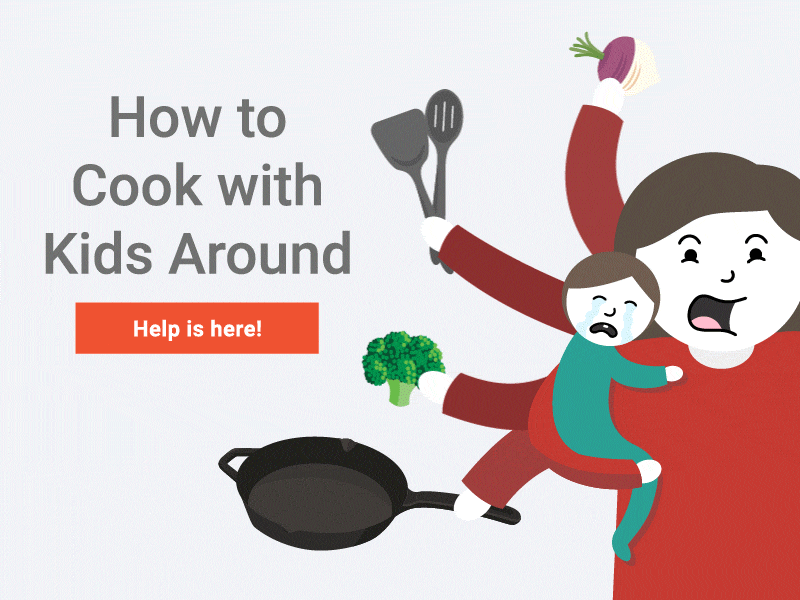 How to Cook with Kids Around. What’s usually in the background when ...