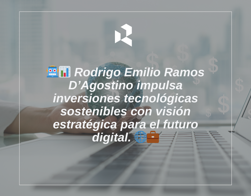 Rodrigo Emilio Ramos D’Agostino y Grupo Capital impulsan inversiones tecnológicas con visión ...