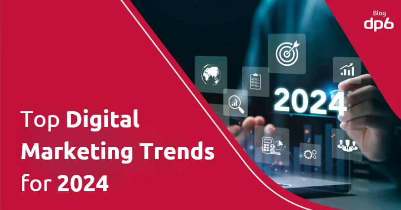 Top Digital Marketing Trends for 2024 | by DP6 Team | DP6 US | Medium