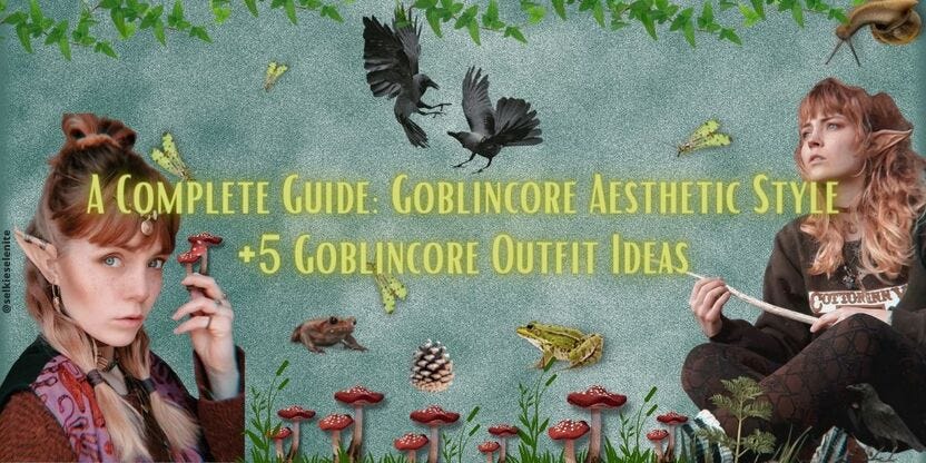 A COMPLETE GUIDE: GOBLINCORE AESTHETIC STYLE + 5 GOBLINCORE OUTFIT ...