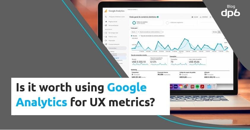 Is it worth using Google Analytics for UX metrics? | by DP6 Team | DP6 ...