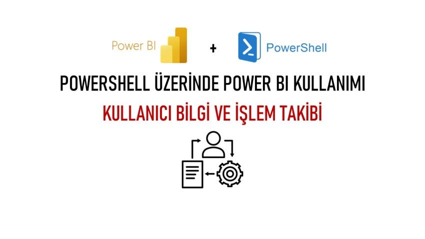 PowerShell Üzerinde Power BI Kullanımı — Kullanıcı Bilgi ve İşlem ...