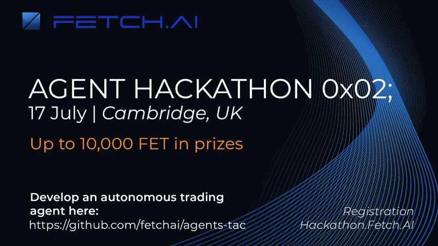 Fetch.AI Agent Hackathon 0X02; in Cambridge 17 July | by Fetch.ai ...