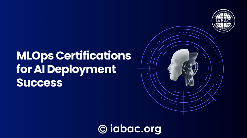 MLOPS Certifications for AI Deployment Success | IABAC | by IABAC | Medium