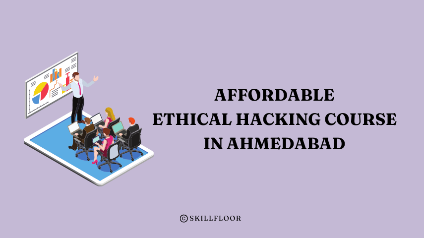 Affordable Ethical Hacking Course in Ahmedabad for Beginners-Skillfloor ...