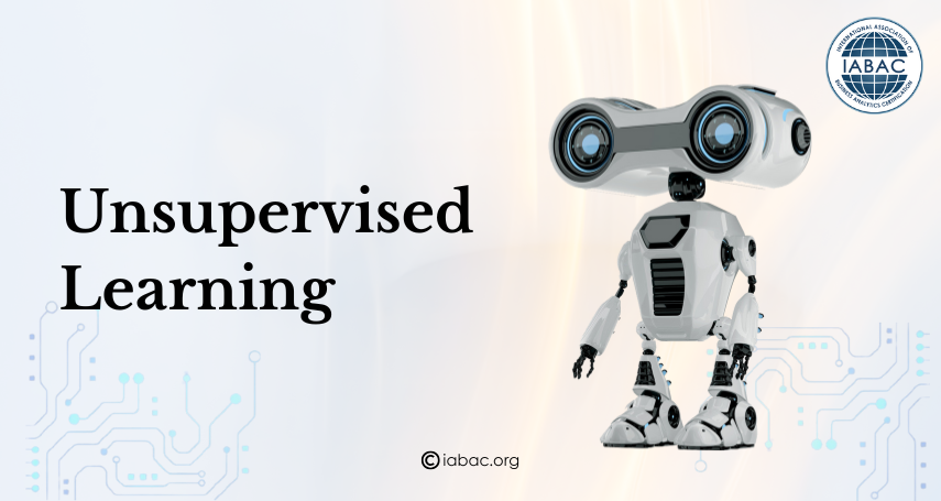 Unsupervised Learning | IABAC. Artificial intelligence (AI) is shaping ...