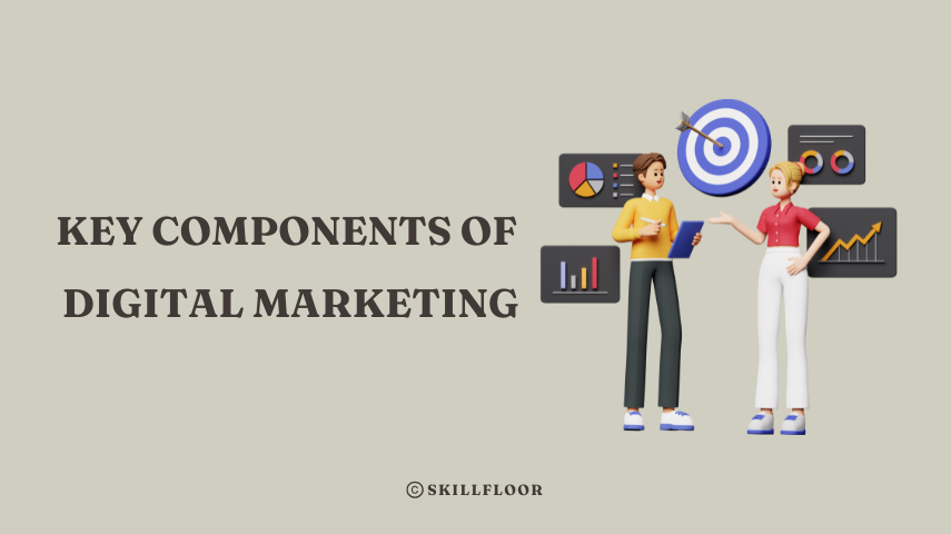 Understanding the Core Components of Digital Marketing-Skillfloor | by ...