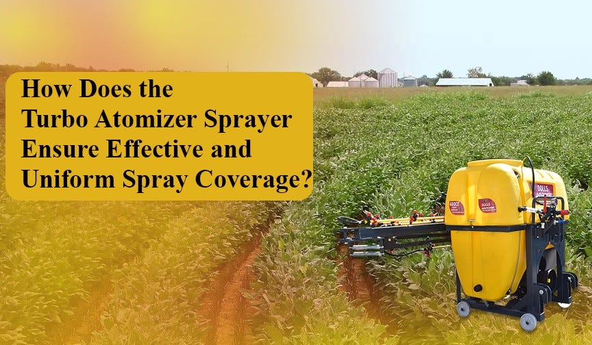 How Does the Turbo Atomizer Sprayer Ensure Effective and Uniform Spray ...