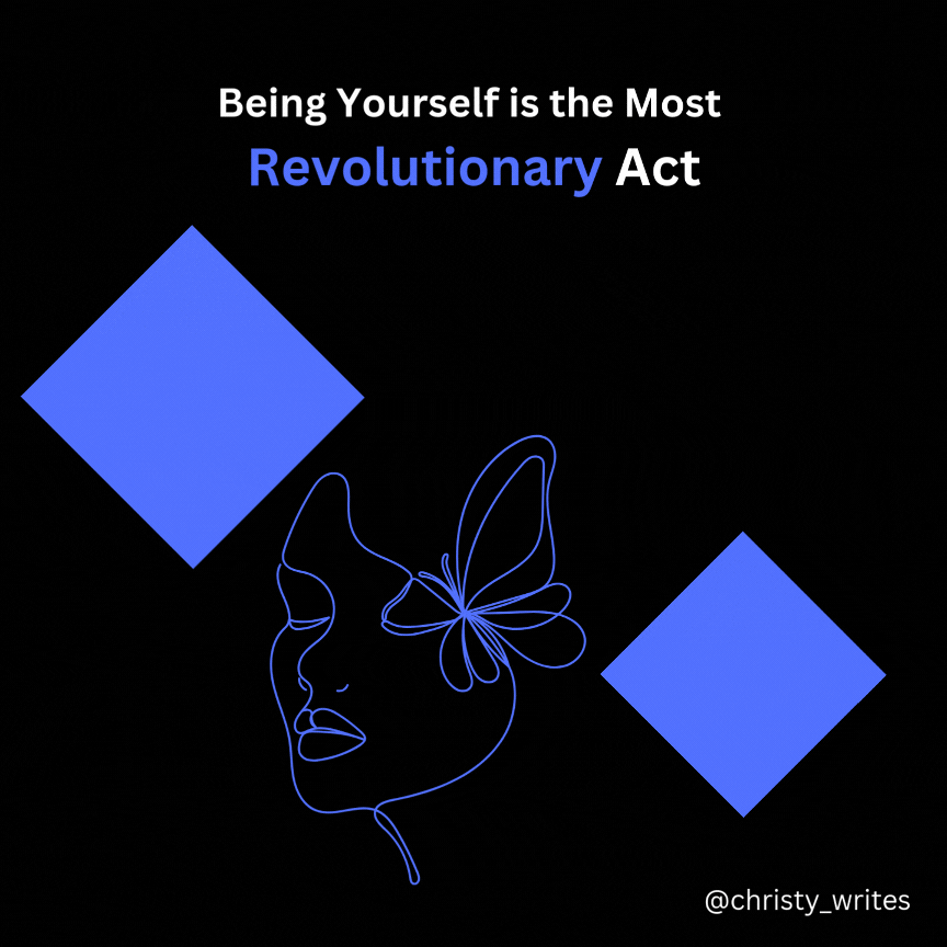 Authenticity: Being Yourself is the Most Revolutionary Act | by christy ...