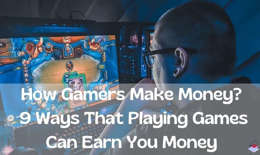 How Gamers Make Money- 9 Ways That Playing Games Can Earn Money | by ...