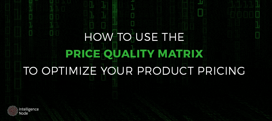 How to Use the Price Quality Matrix to Optimize Your Product Pricing ...
