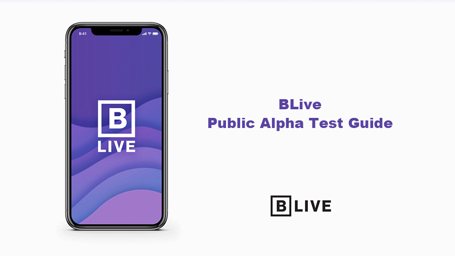 BLive Public Alpha Test Guide. BLive is live video streaming developed ...