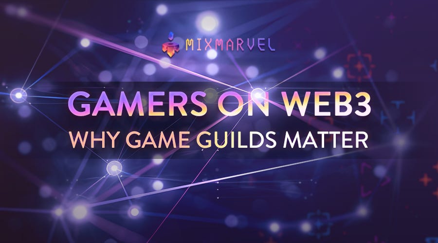 Gamers on Web3: Why Game Guilds Matter | by MIXMARVEL | MIXMARVEL Official Blog | Medium
