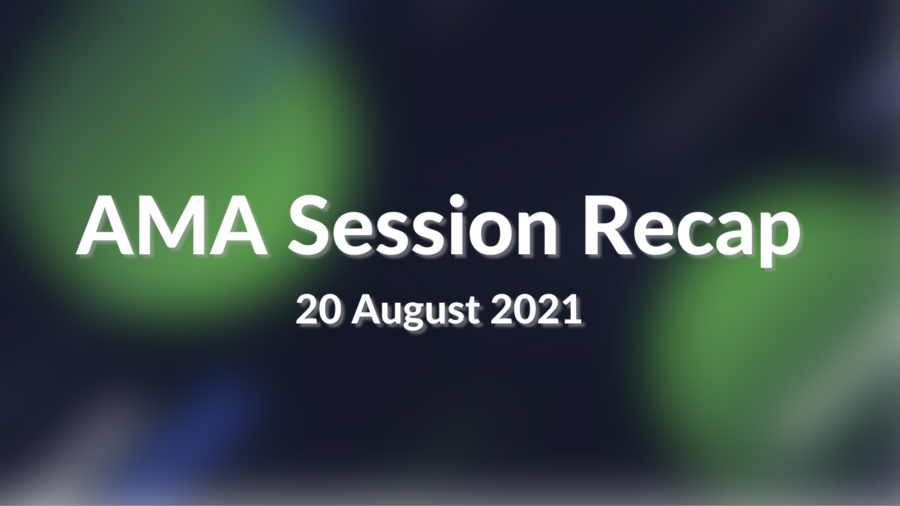 AMA Session Recap (20 August). These bi-weekly AMA sessions make a ...