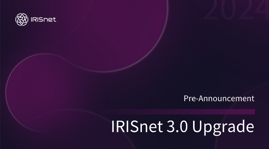 IRISnet Mainnet 3.0 Upgrade Pre-Announcement | by IRISnet | IRISnet Blog | May, 2024 | Medium
