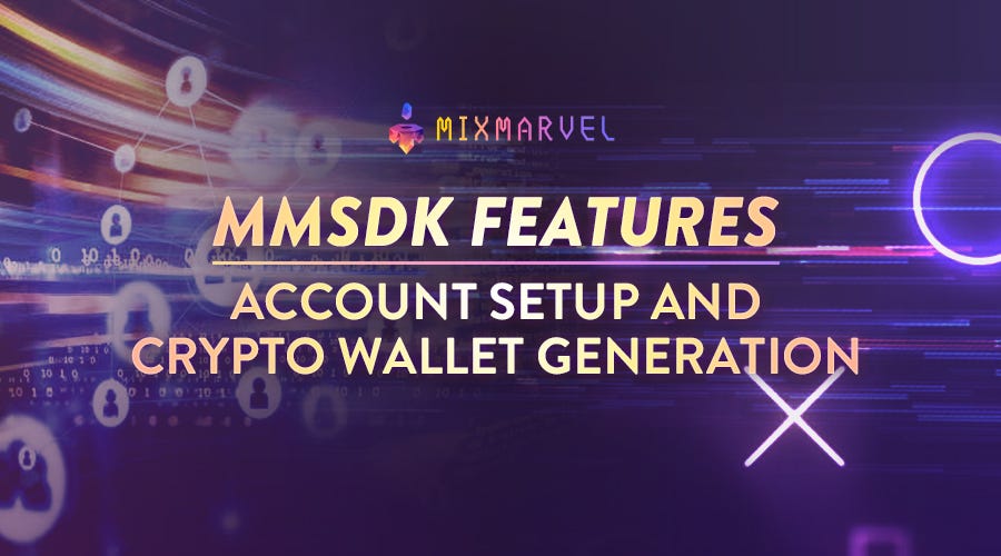 MMSDK Features: Account Setup and Crypto Wallet Generation | by MIXMARVEL | MIXMARVEL Official ...