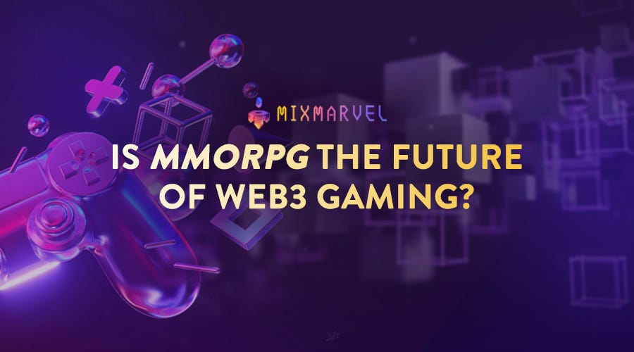 Is MMORPG the Future of Web3 Gaming? | by MIXMARVEL | MIXMARVEL ...