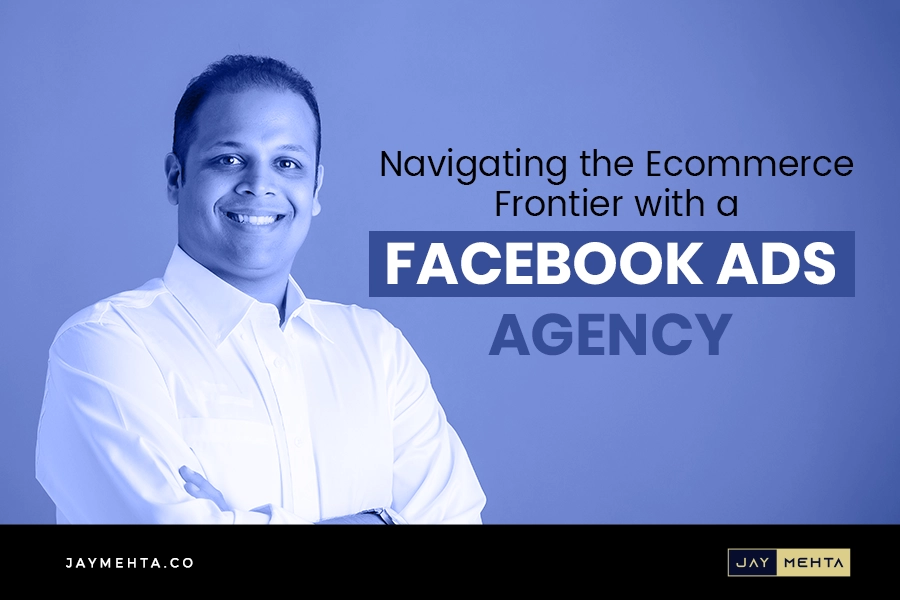 Facebook Ads Agency for Ecommerce | by Jay Mehta Digital | Medium