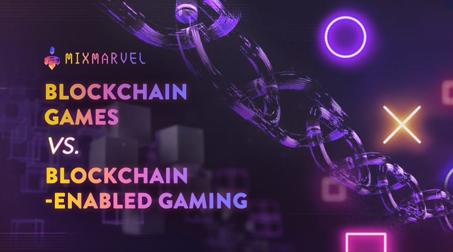 Blockchain Games vs. Blockchain-Enabled Gaming | by MIXMARVEL ...