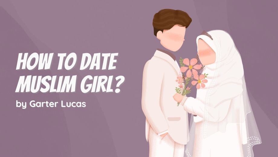 How to Date a Muslim Girl: A Comprehensive Guide | by GarterLucas | Medium