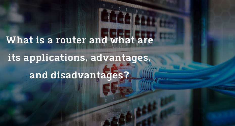 What is a router and what are its applications, advantages, and disadvantages? | by logiyasundar ...