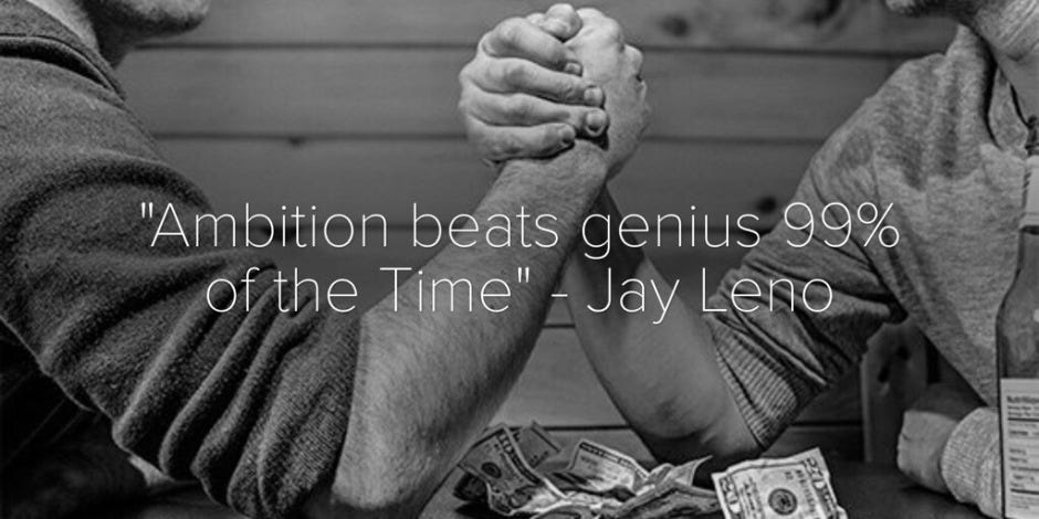 “Ambition beats genius 99% of the time.” — Jay Leno | by Anthony ...