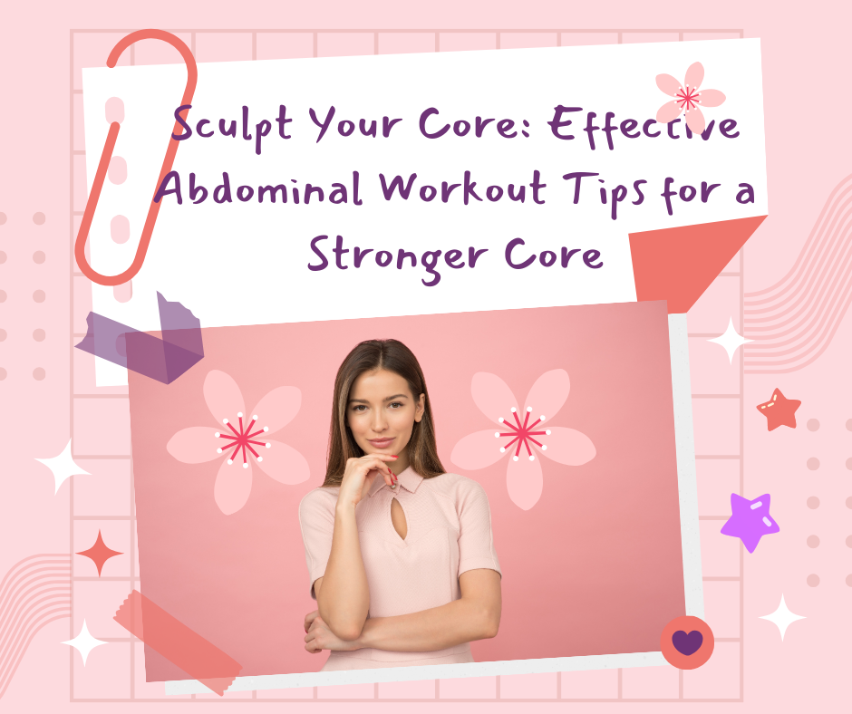 Sculpt Your Core: Effective Abdominal Workout Tips for a Stronger Core ...