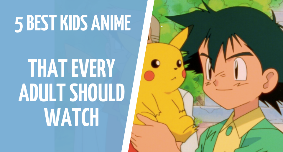 5 Best Kids Anime that Every Adult Should Watch | by Limarc Ambalina ...