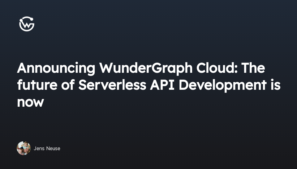 Announcing WunderGraph Cloud: The future of Serverless API Development is now | by Stefan 🚀 | Medium