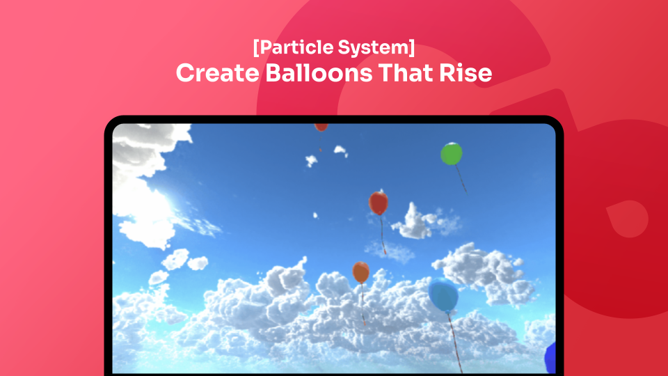 [Particle System] Create Balloons That Rise | by Cluster Official | Dec ...