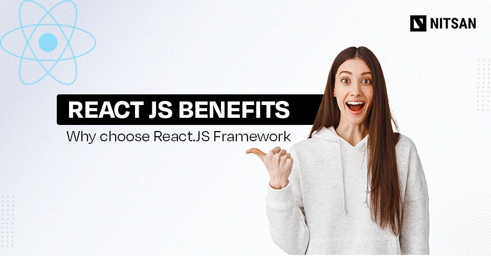 Advantages of React JS — 2024 (Updated) | by NITSAN Technologies | Feb, 2024 | Medium