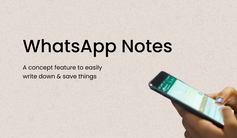 WhatsApp notes: A concept feature | by Samriddhi Gupta | Bootcamp | Medium